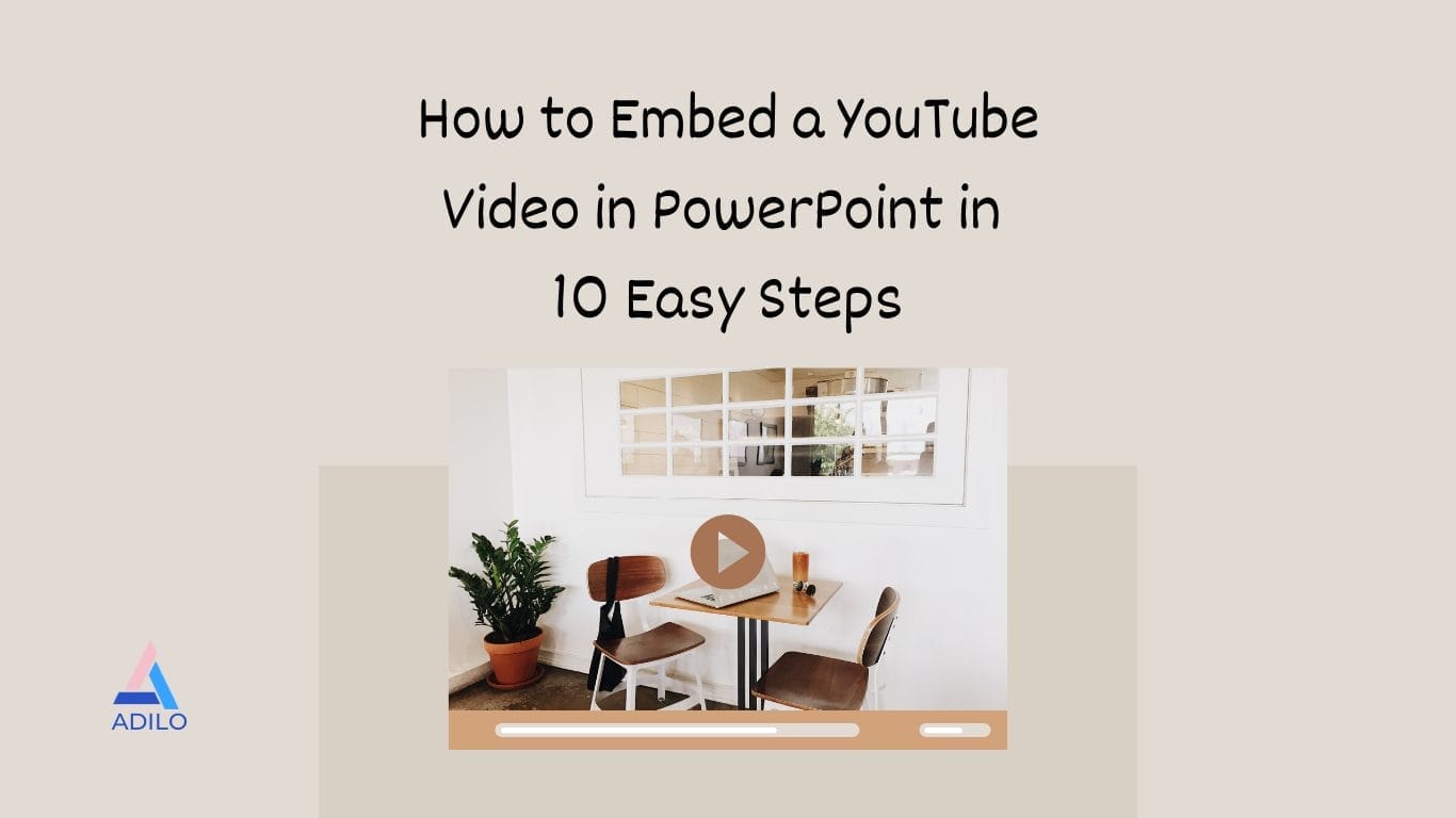 How to Embed a YouTube Video in PowerPoint in 10 Easy Steps - Adilo Blog